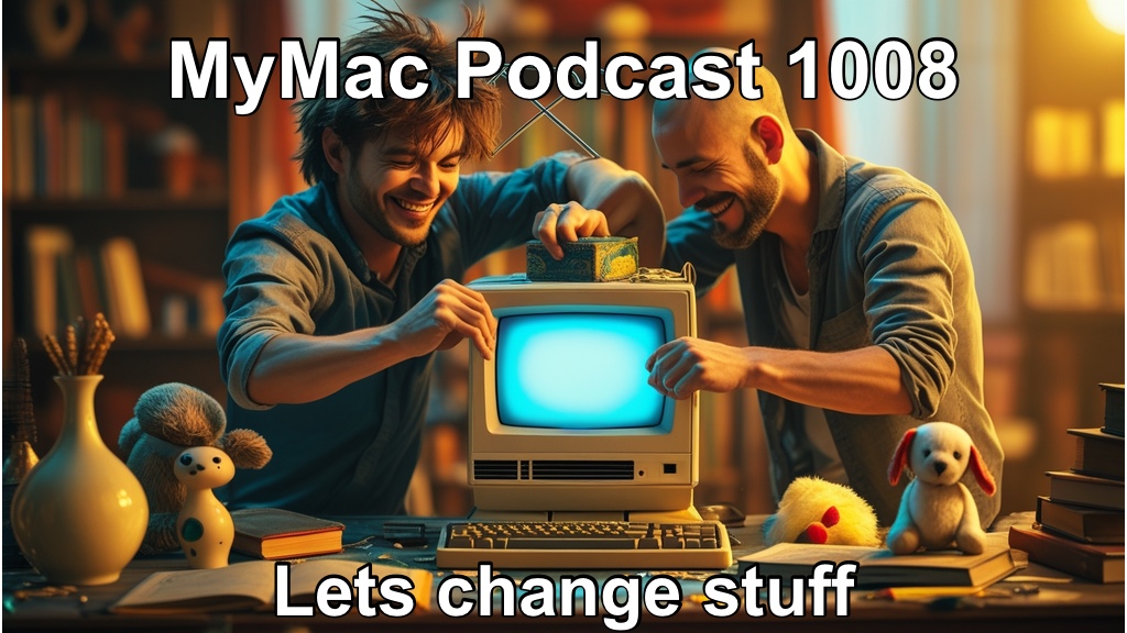 MyMac Podcast 1008: Let's Change Stuff - MyMac.com